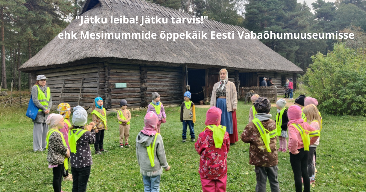 "Jätku leiba! Jätku tarvis!" ehk Mesimummide õppekäik Eesti ...